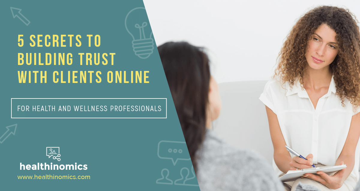 5 Secrets To Building Trust With Clients Online - Healthinomics