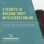 5 Secrets To Building Trust With Clients Online - Healthinomics